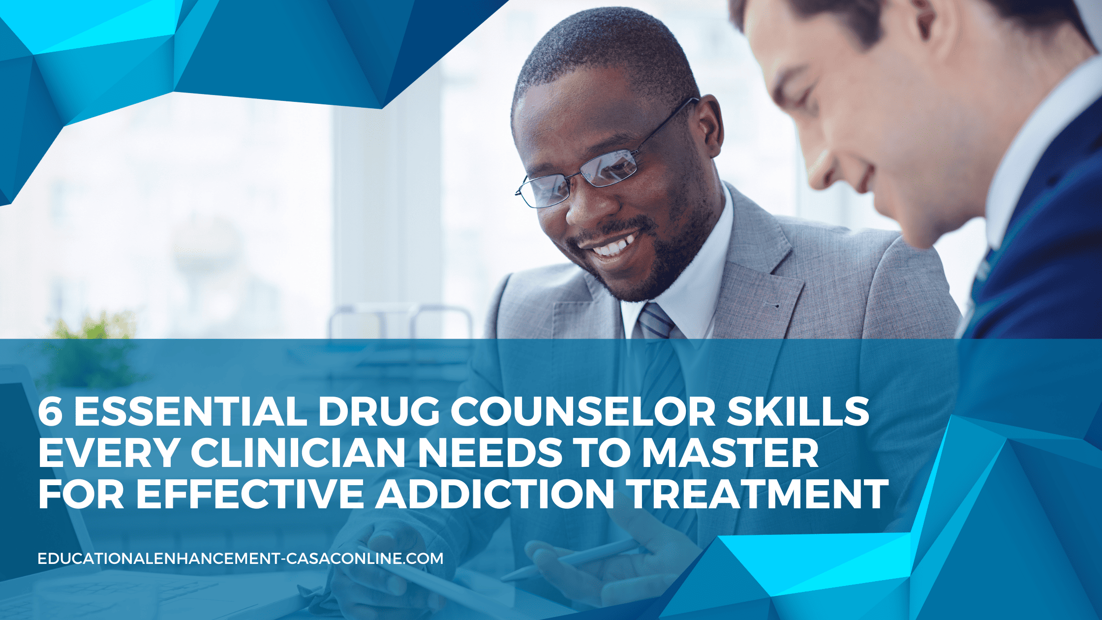 Mastering 6 Drug Counselor Skills for Effective Addiction Treatment