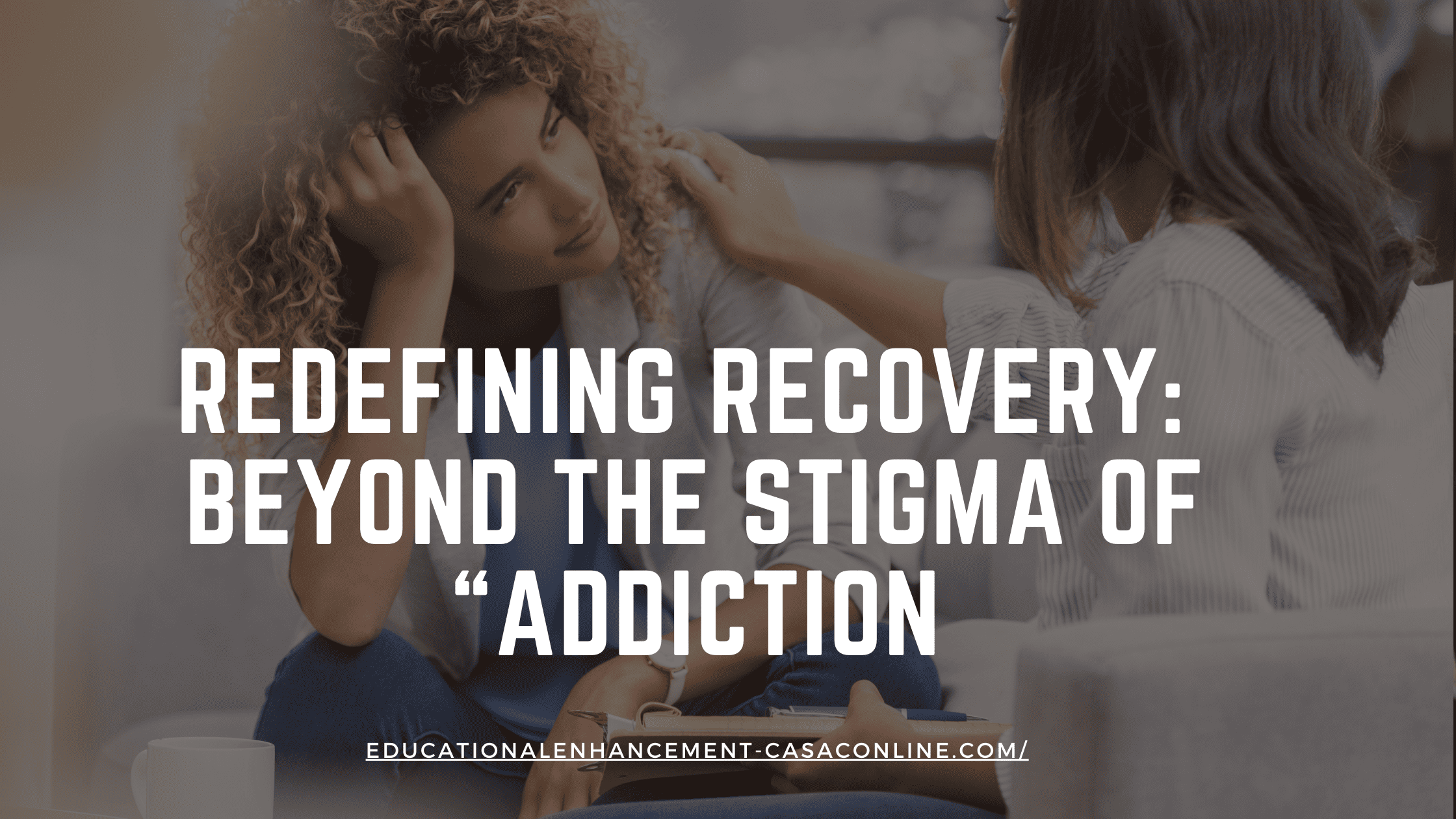 Drug Counselors: Redefine Recovery Beyond Stigma of Addiction