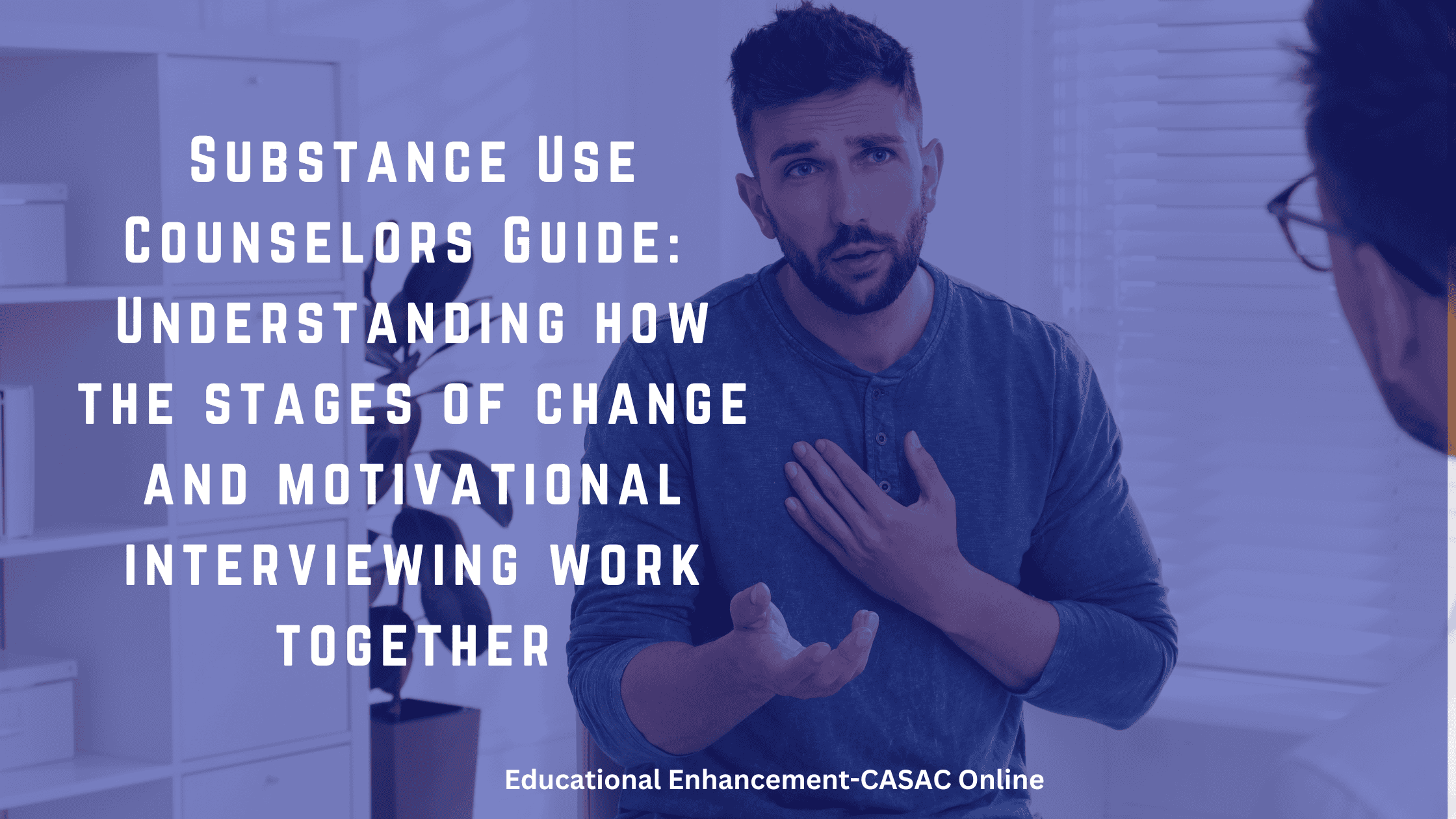 Stages of Change and Motivational Interviewing in SUD Counseling