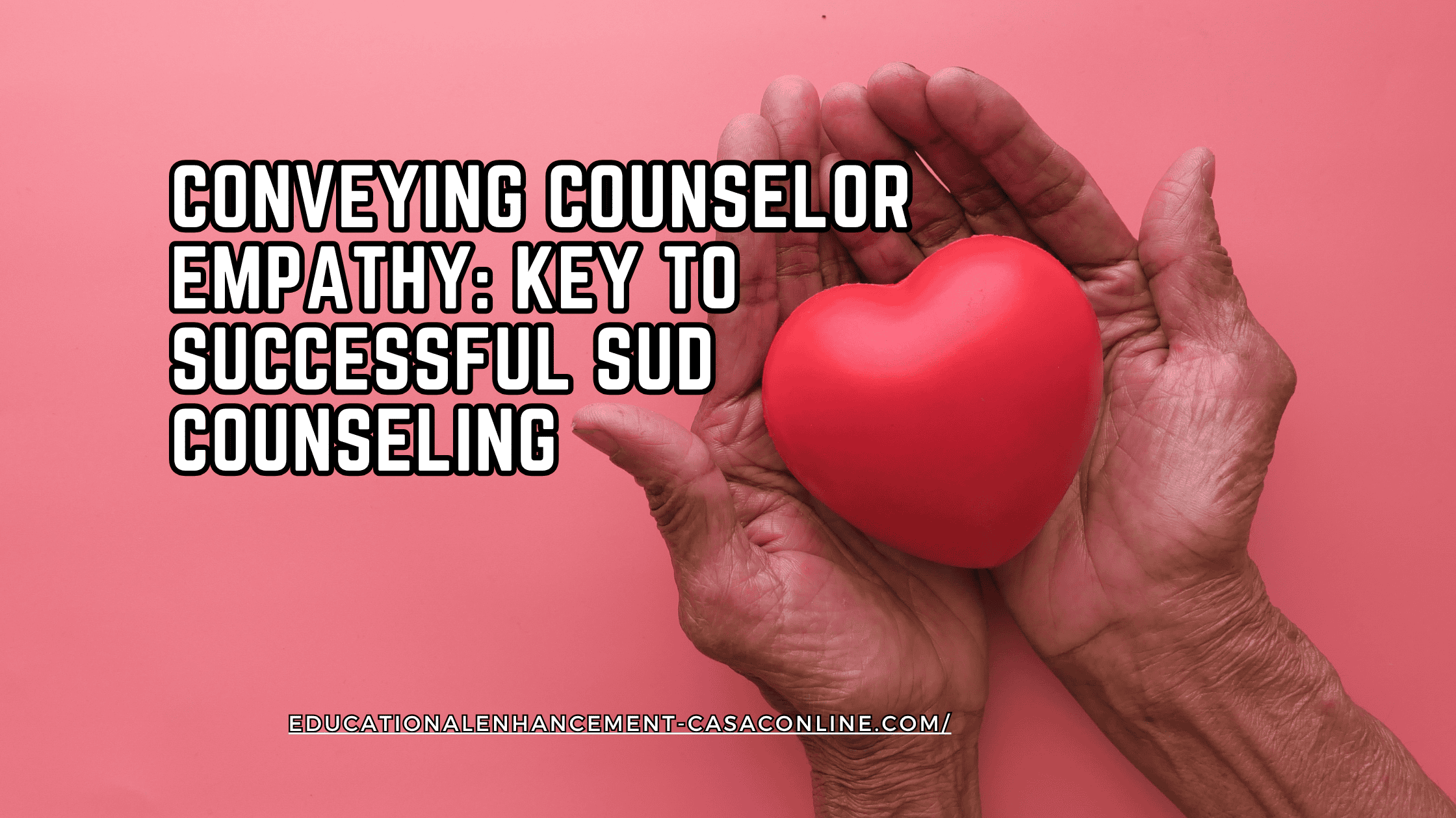 Conveying Counselor Empathy: Key to Successful SUD Counseling