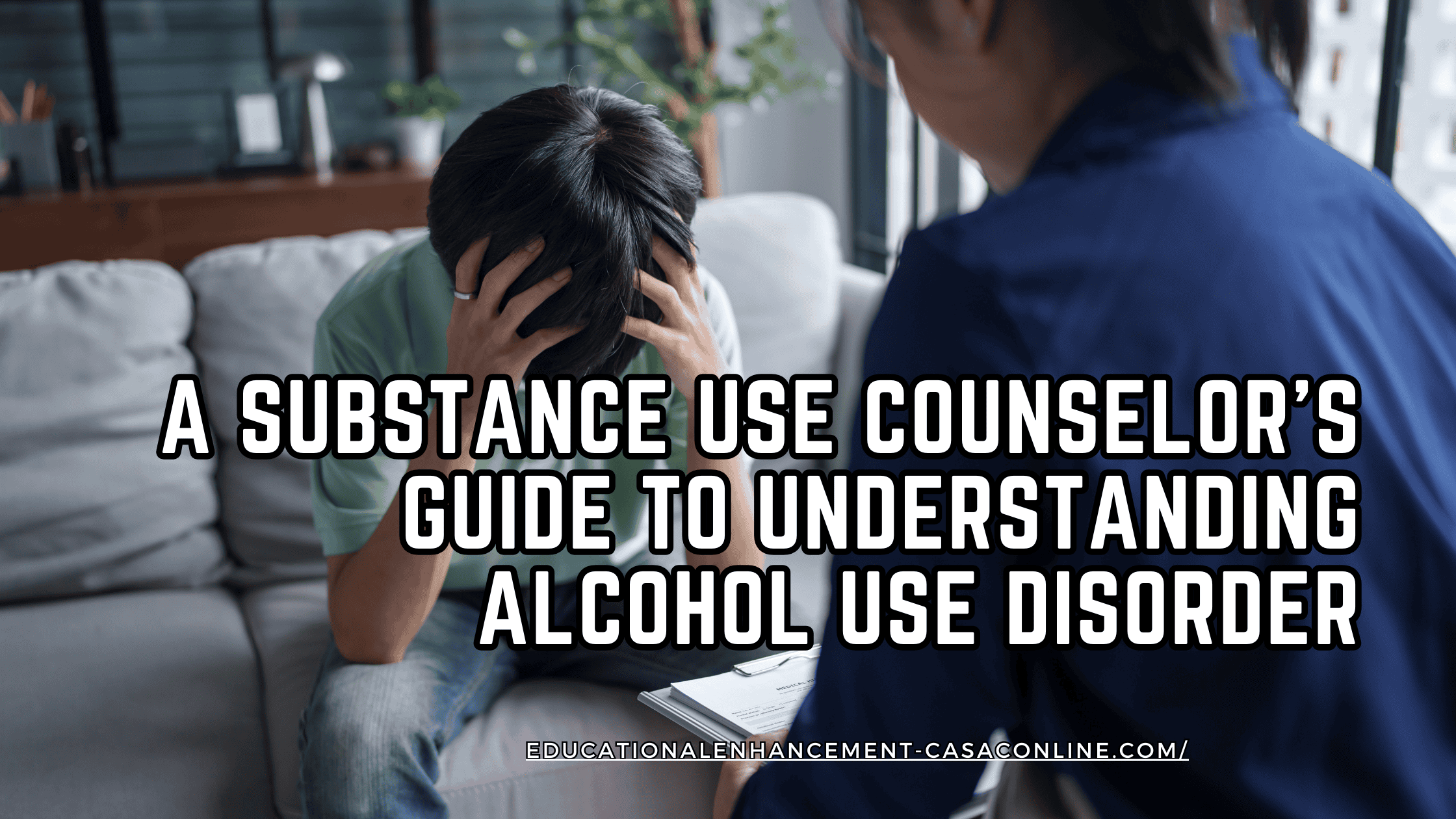 SUD Counseling: Alcohol Use Disorder, What You Need to Know